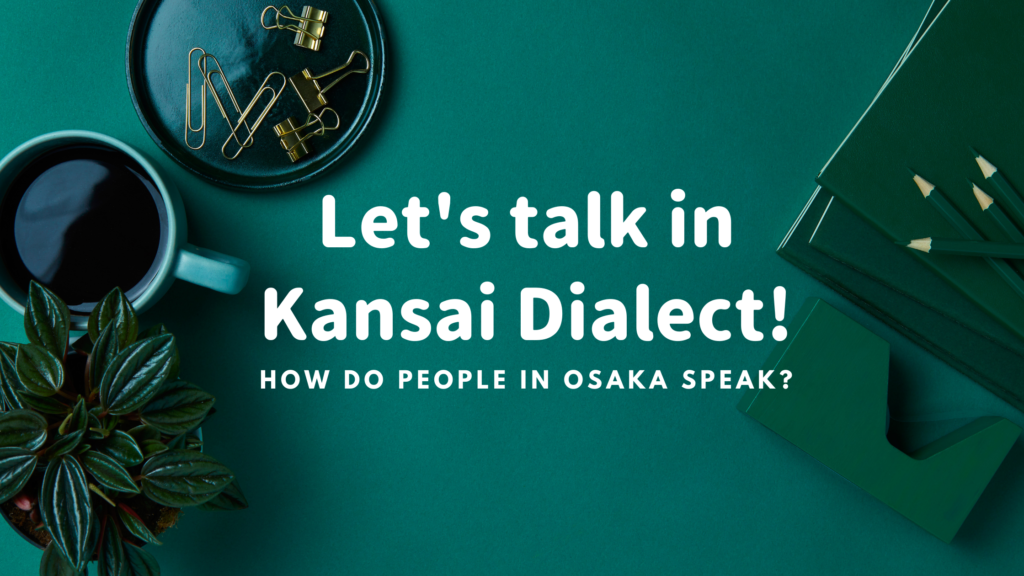Kansai Dialect – This is how people in Osaka speak- | ippo language ...